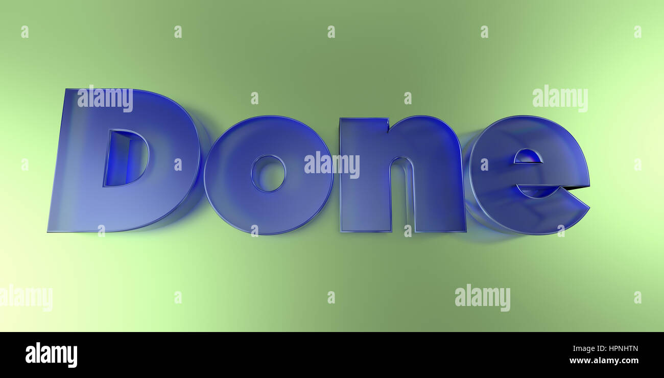Done - colorful glass text on vibrant background - 3D rendered royalty ...
