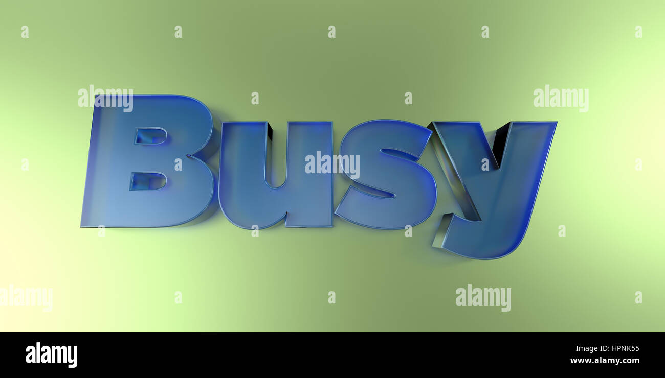 Busy - colorful glass text on vibrant background - 3D rendered royalty ...