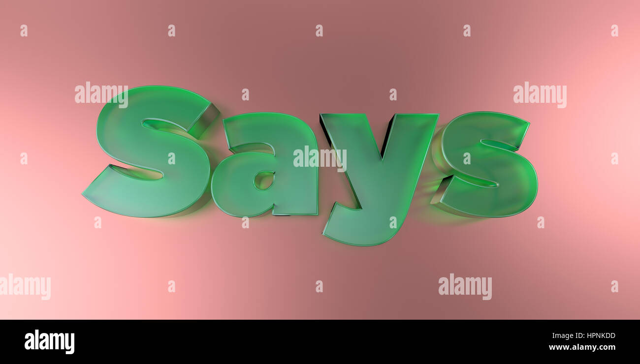 Says - colorful glass text on vibrant background - 3D rendered royalty ...