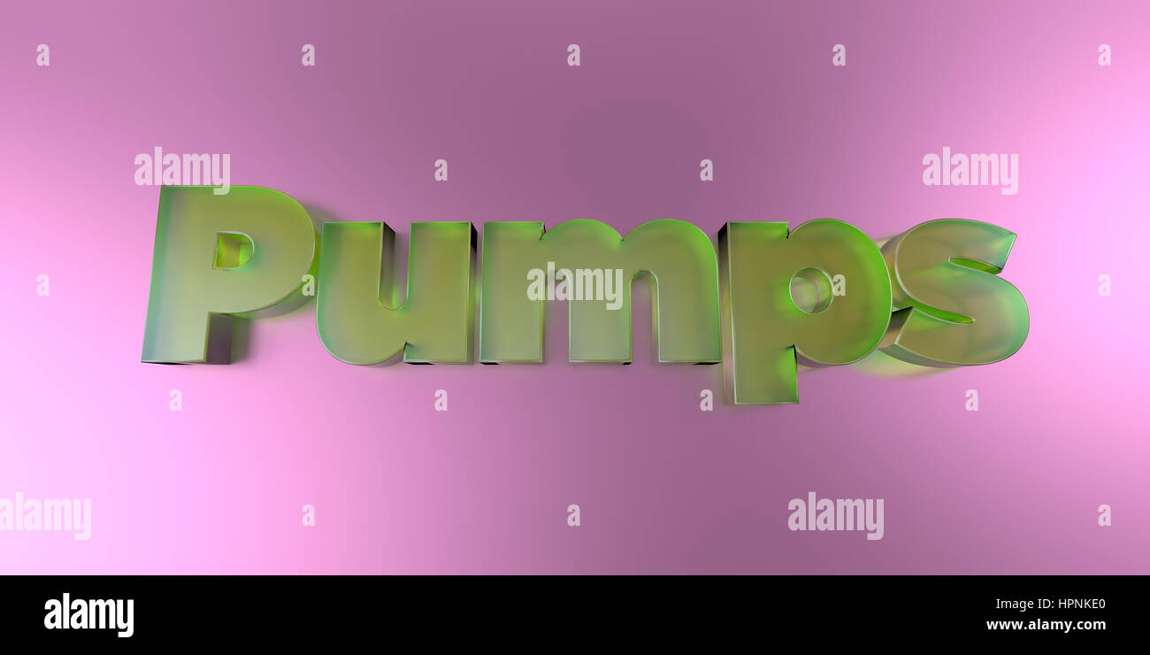 Pumps - colorful glass text on vibrant background - 3D rendered royalty ...
