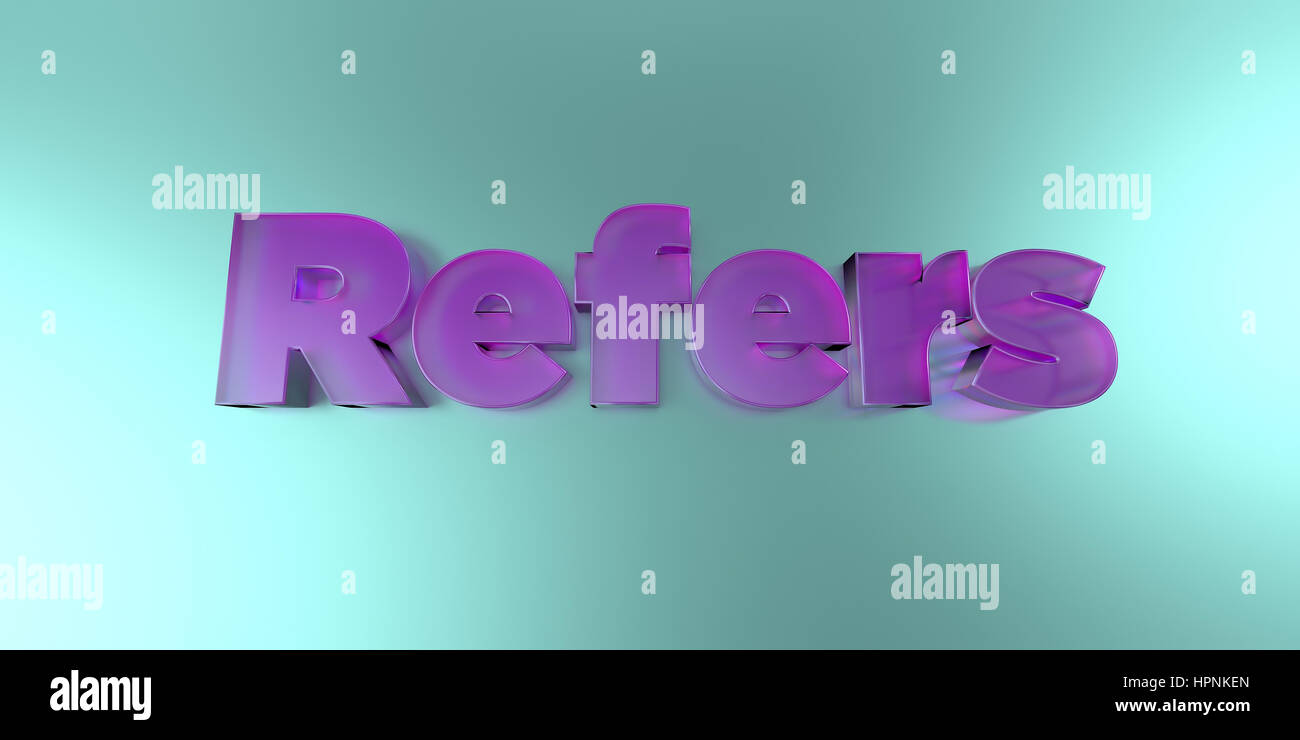 Refers - colorful glass text on vibrant background - 3D rendered ...