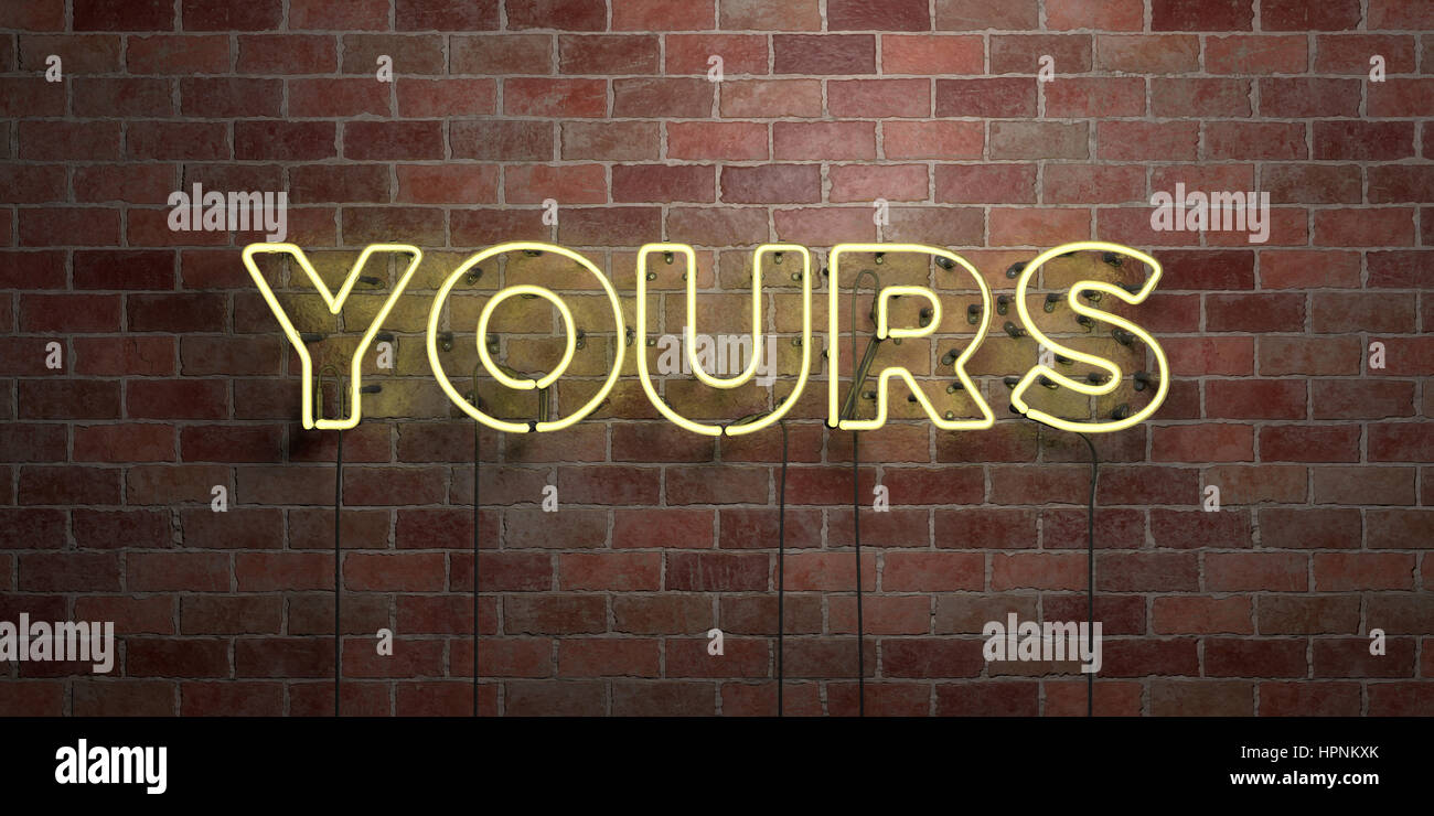 YOURS - fluorescent Neon tube Sign on brickwork - Front view - 3D ...