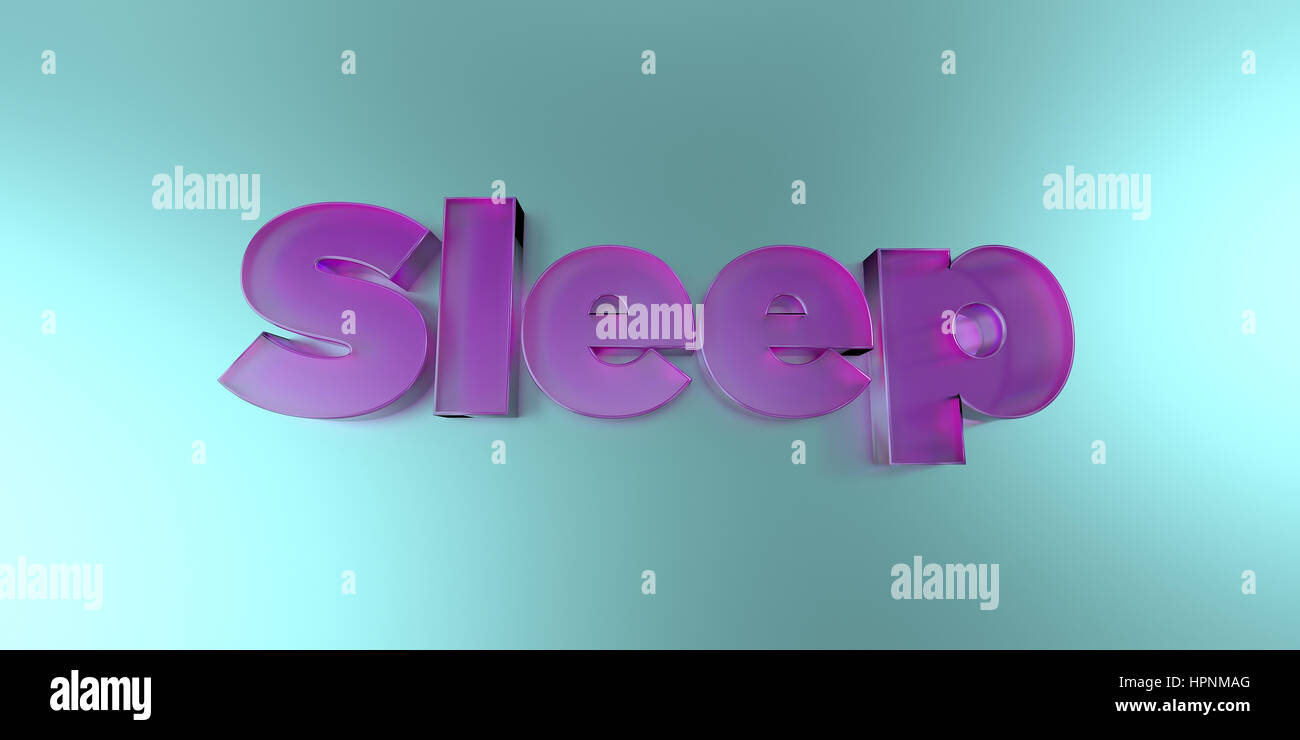 Sleep - colorful glass text on vibrant background - 3D rendered royalty ...