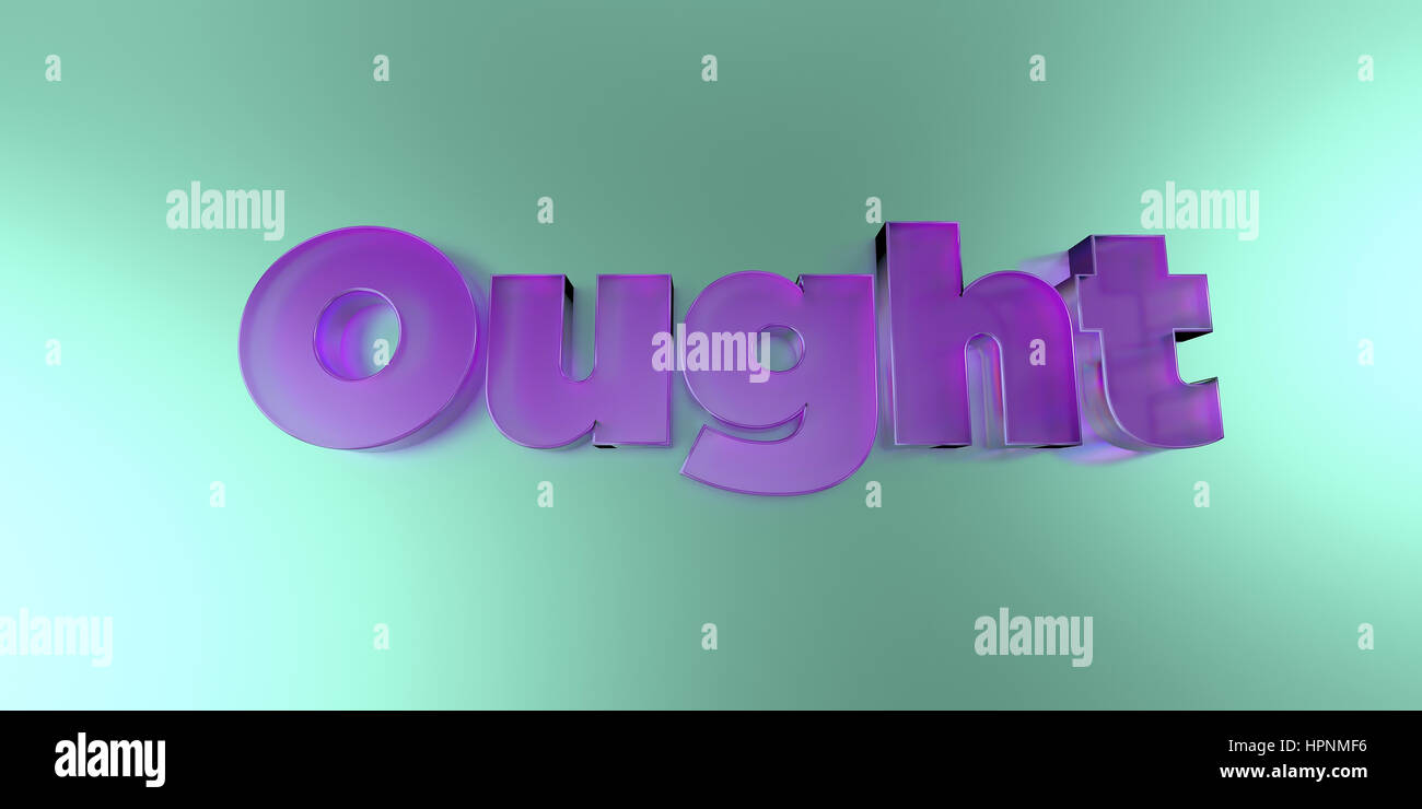 Ought - colorful glass text on vibrant background - 3D rendered royalty ...