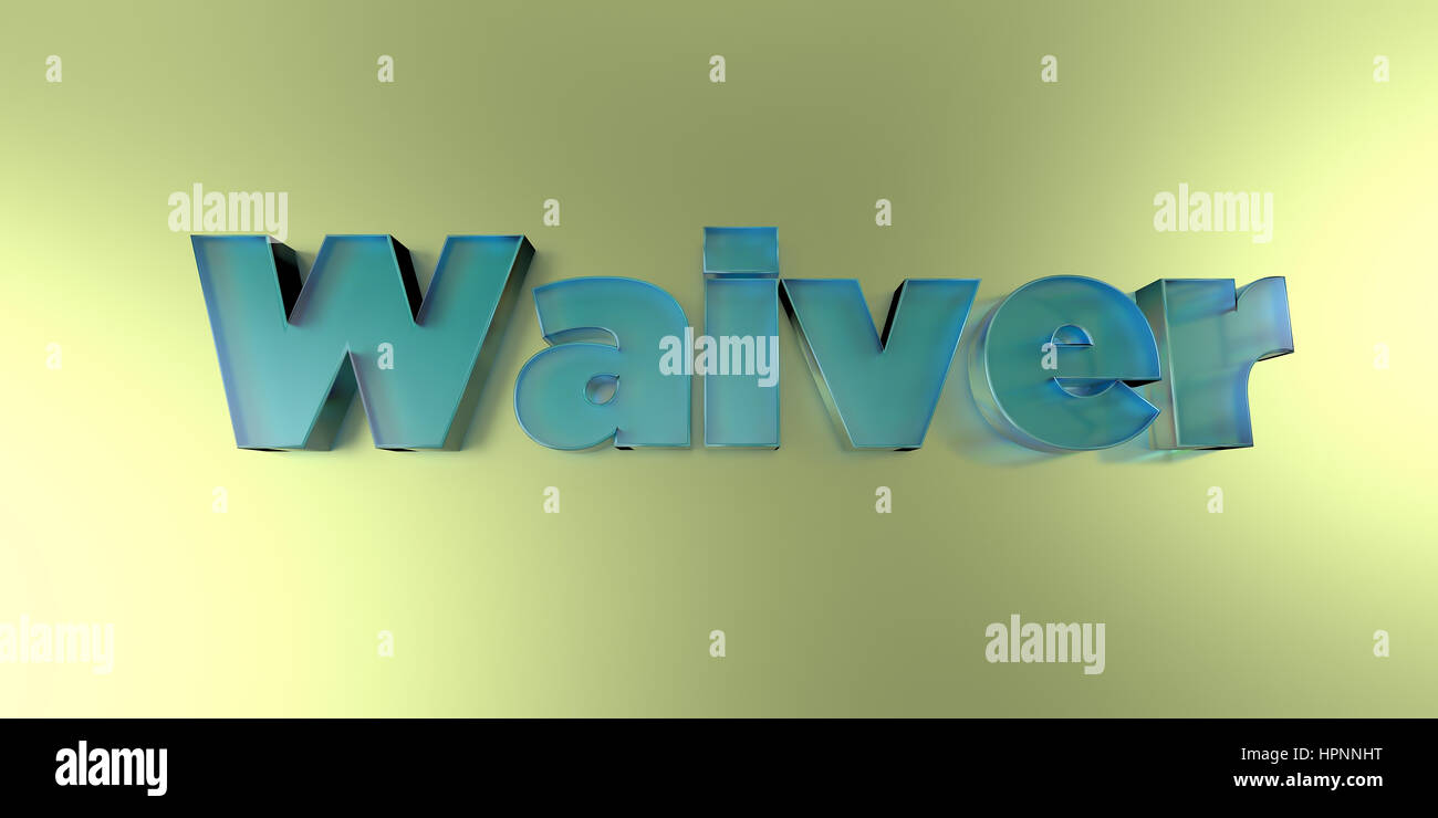 Waiver - colorful glass text on vibrant background - 3D rendered ...