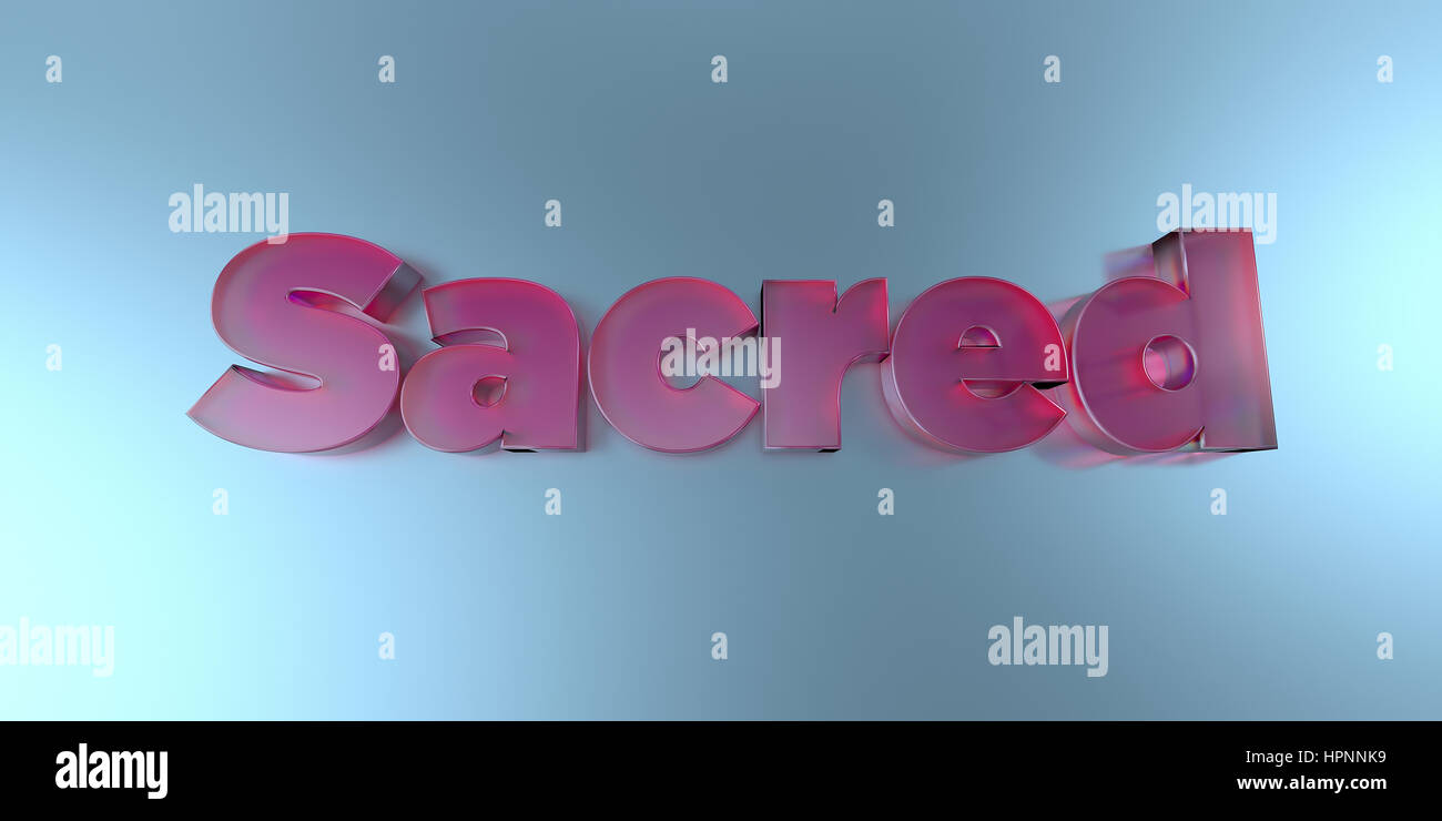 Sacred - colorful glass text on vibrant background - 3D rendered ...
