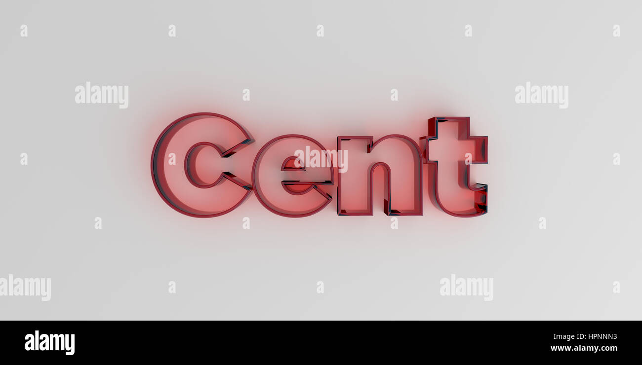Cent - Red glass text on white background - 3D rendered royalty free ...