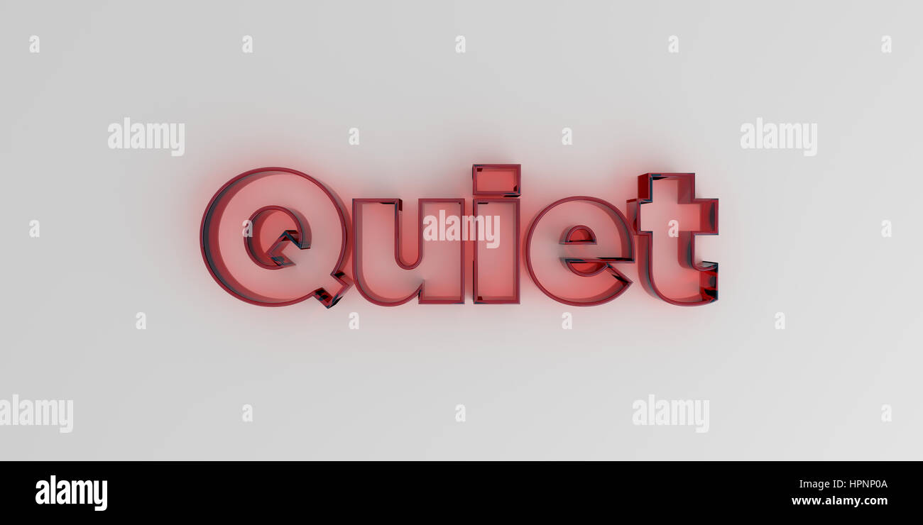 Quiet - Red glass text on white background - 3D rendered royalty free ...