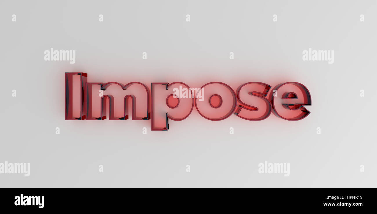 Impose - Red glass text on white background - 3D rendered royalty free ...