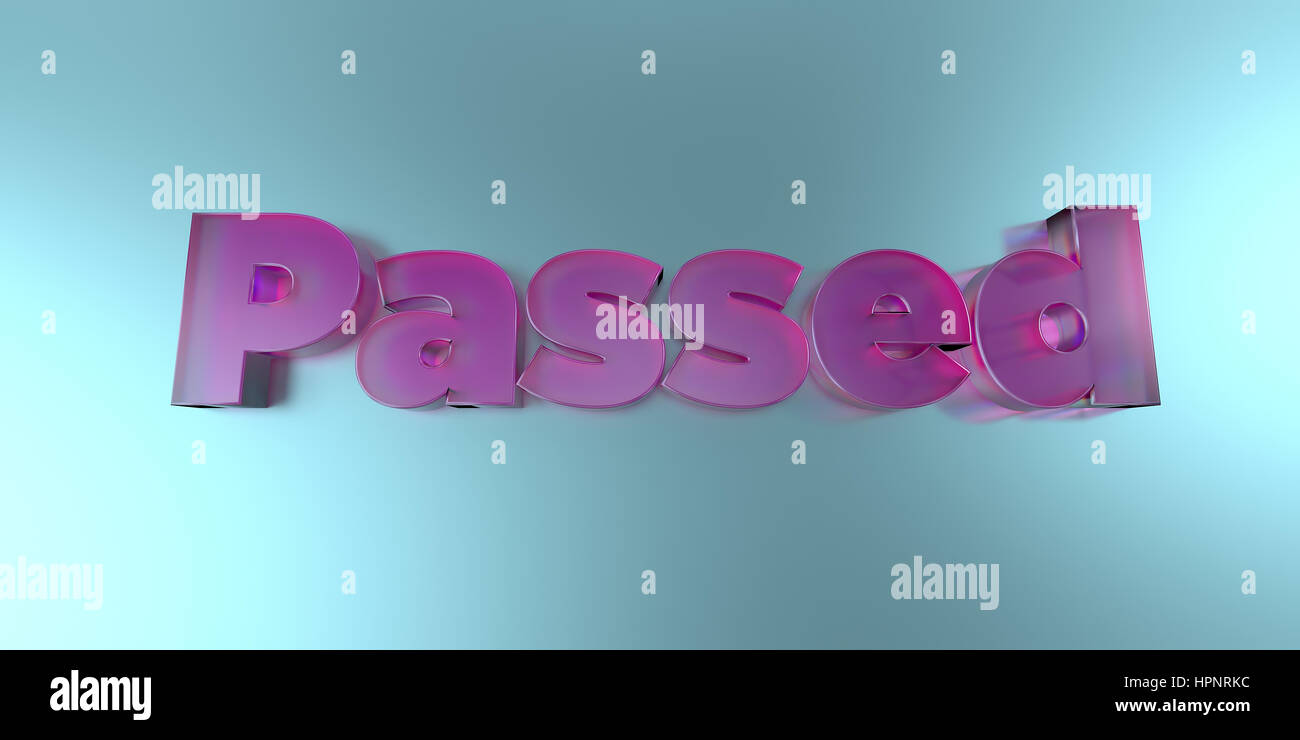 Passed - colorful glass text on vibrant background - 3D rendered ...