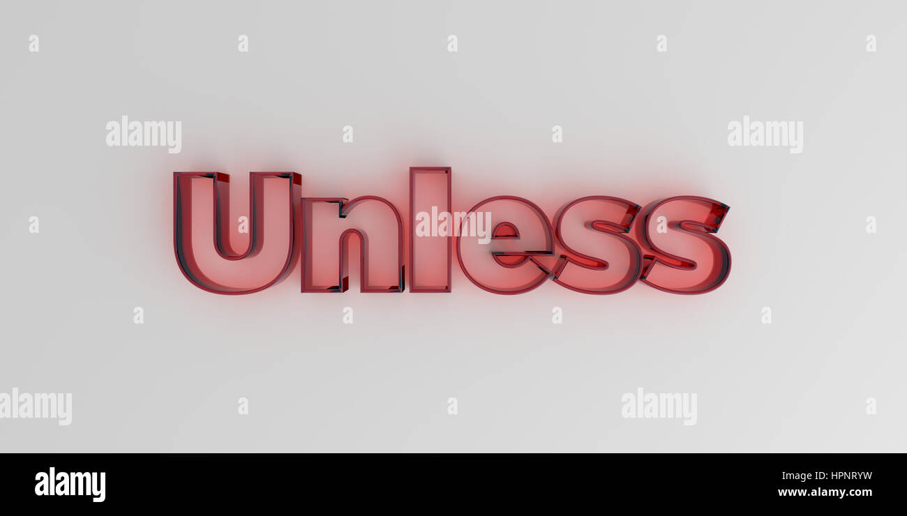 Unless - Red glass text on white background - 3D rendered royalty free ...