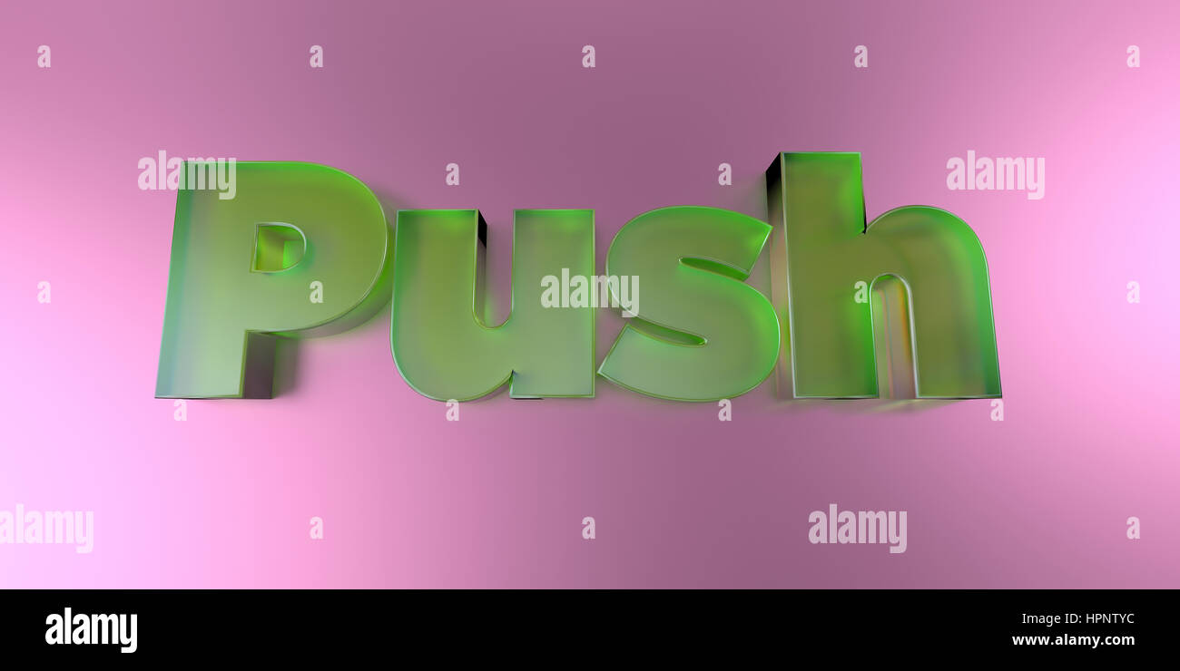 Push - colorful glass text on vibrant background - 3D rendered royalty ...