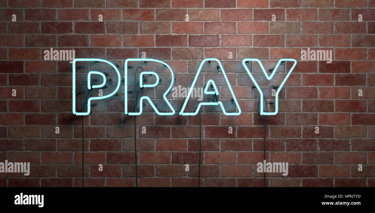 PRAY - fluorescent Neon tube Sign on brickwork - Front view - 3D ...