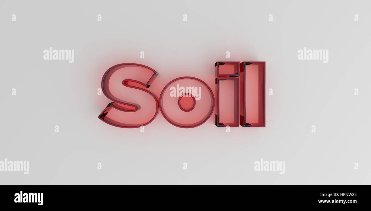 Soil - Red glass text on white background - 3D rendered royalty free ...