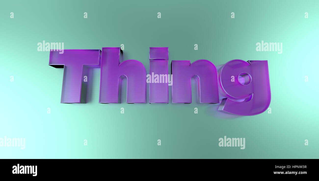 Thing - colorful glass text on vibrant background - 3D rendered royalty ...