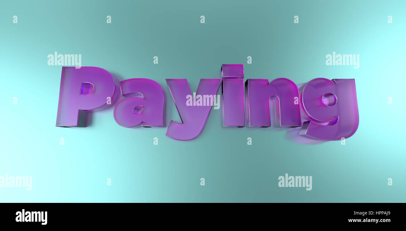 Paying - colorful glass text on vibrant background - 3D rendered ...