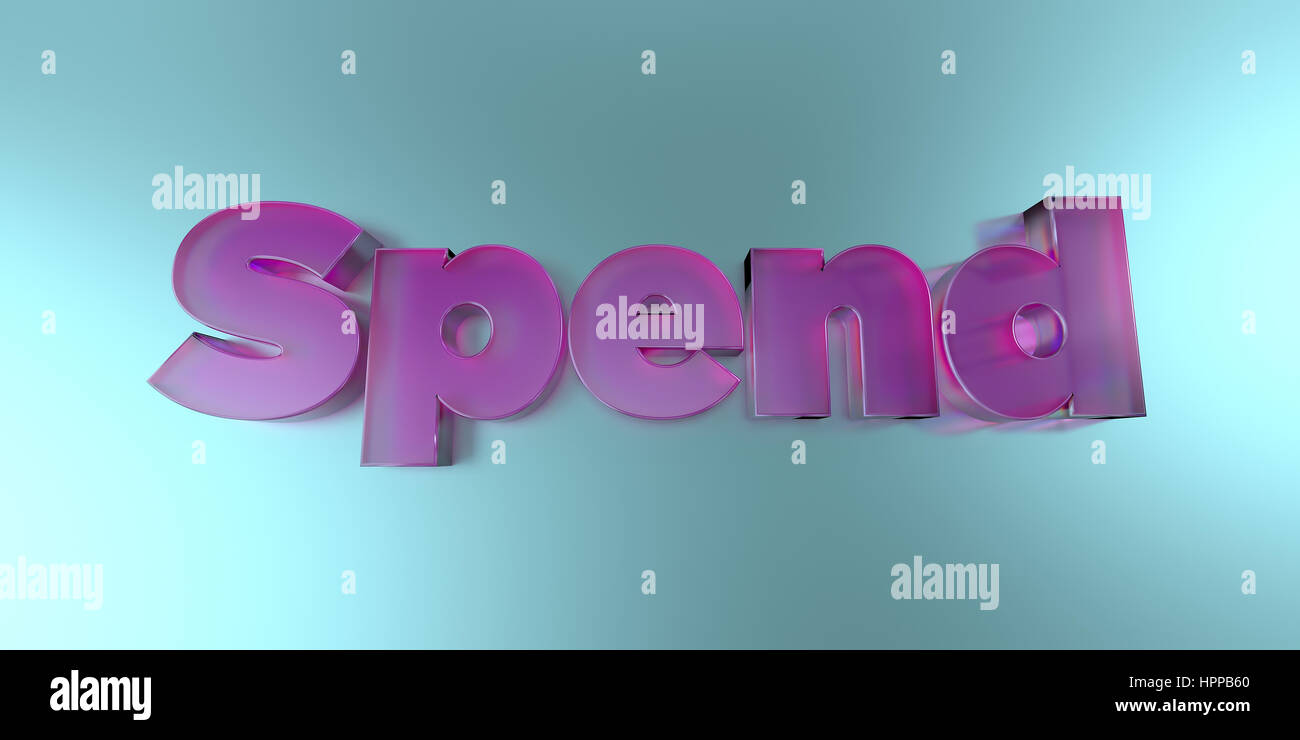 Spend - colorful glass text on vibrant background - 3D rendered royalty ...