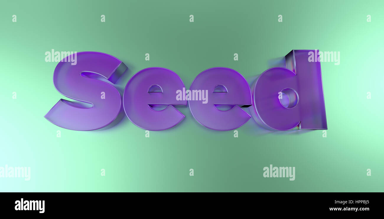 Seed - colorful glass text on vibrant background - 3D rendered royalty ...
