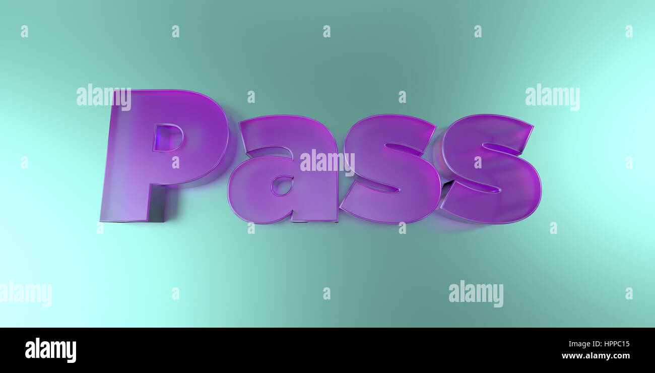 Pass - colorful glass text on vibrant background - 3D rendered royalty ...