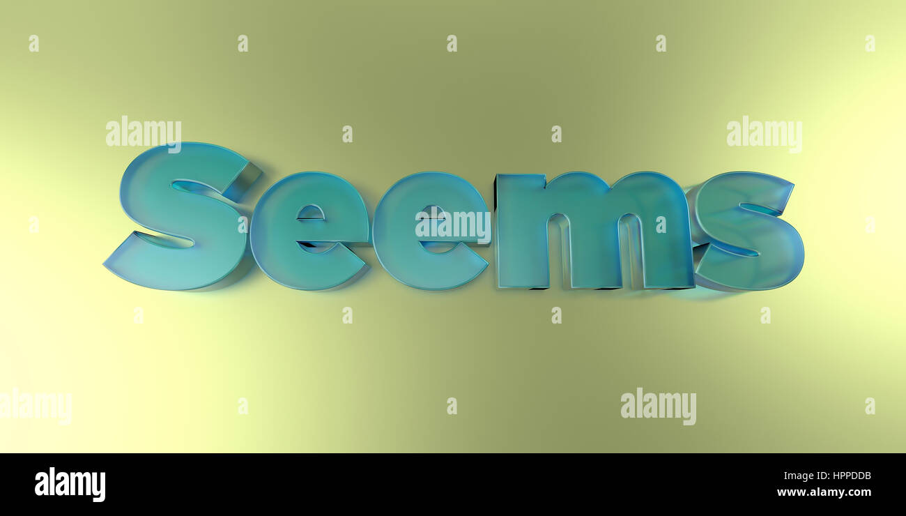 Seems - colorful glass text on vibrant background - 3D rendered royalty ...