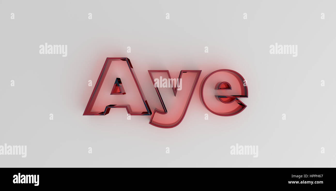 Aye - Red glass text on white background - 3D rendered royalty free ...
