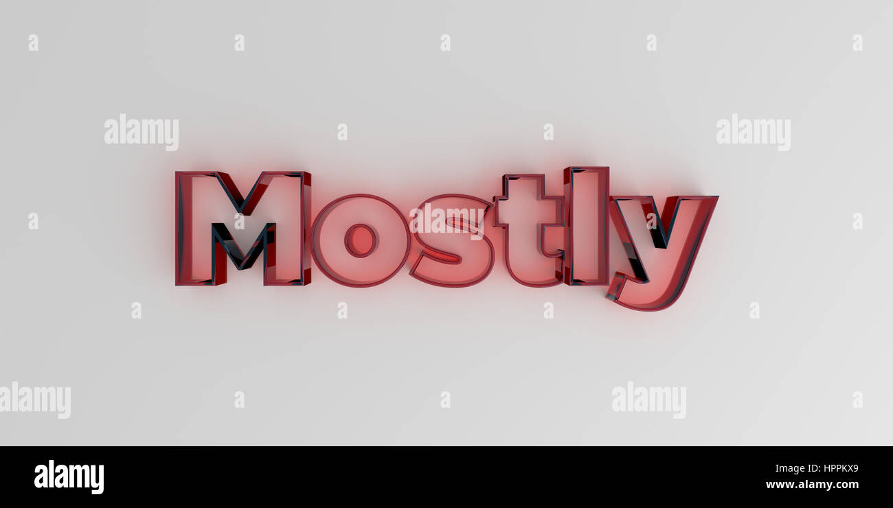 Mostly - Red glass text on white background - 3D rendered royalty free ...