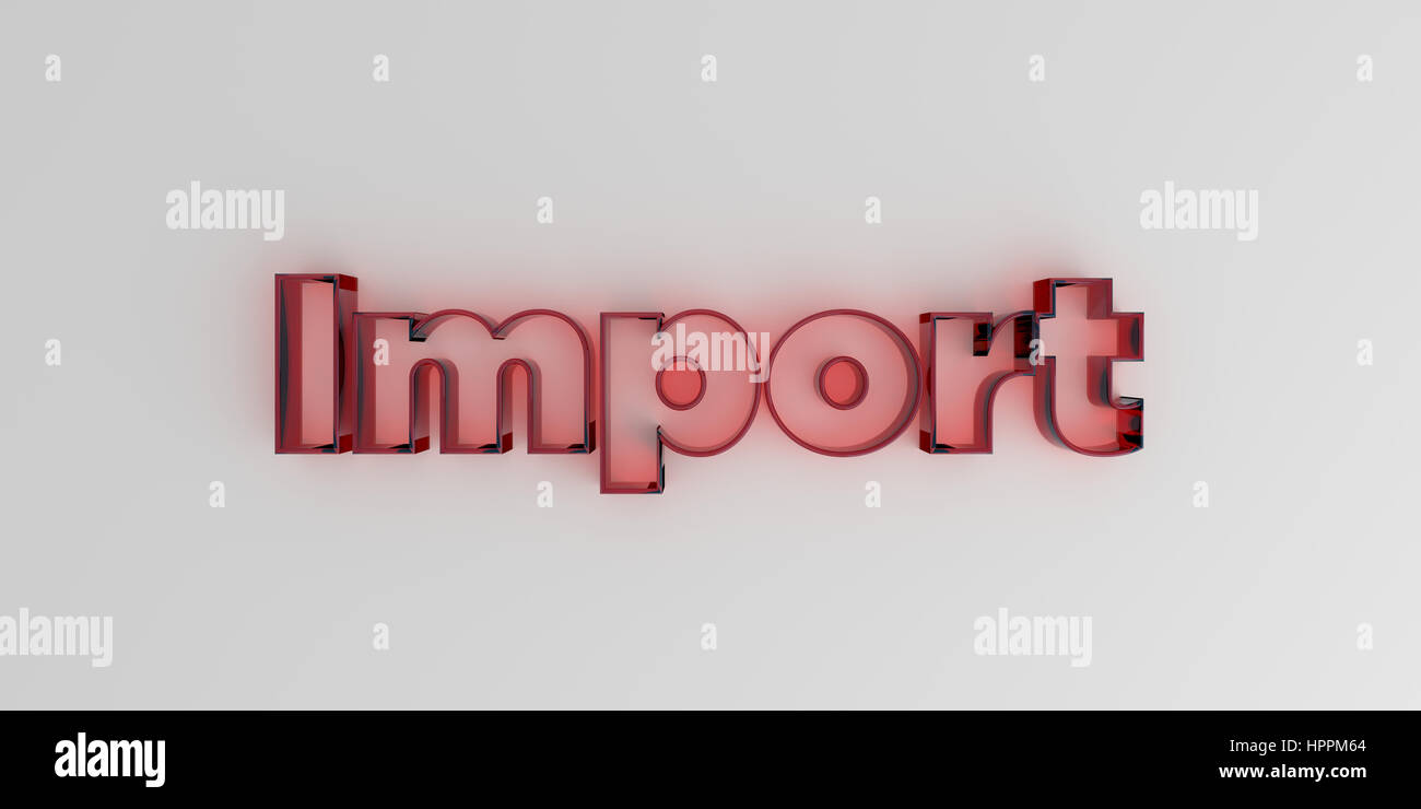 Import - Red glass text on white background - 3D rendered royalty free ...