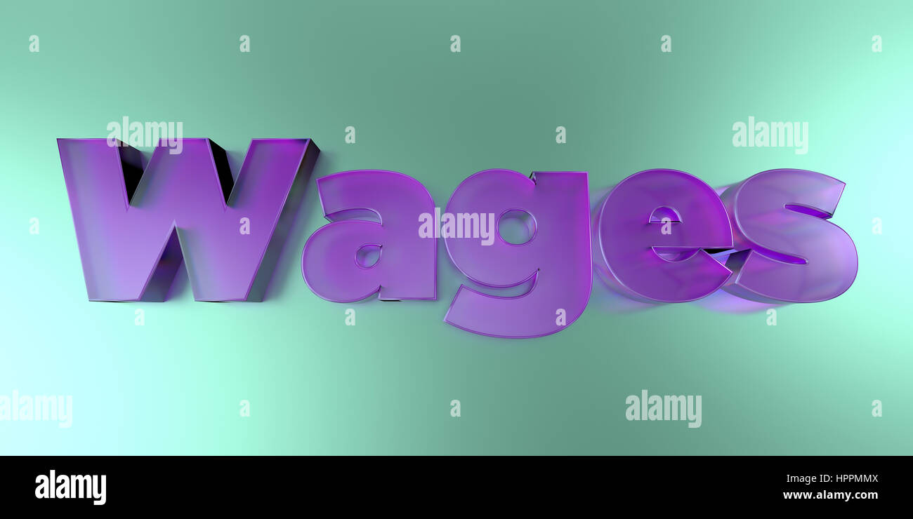 Wages - colorful glass text on vibrant background - 3D rendered royalty ...