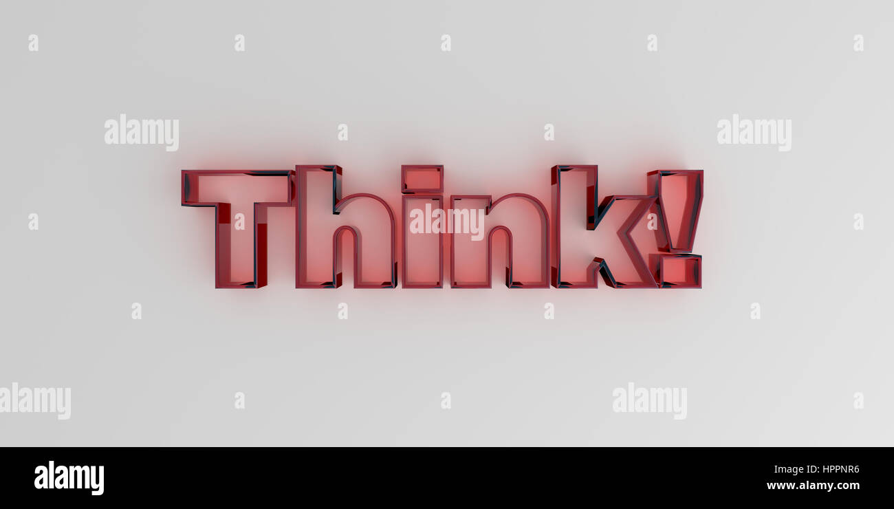 Think! - Red glass text on white background - 3D rendered royalty free ...