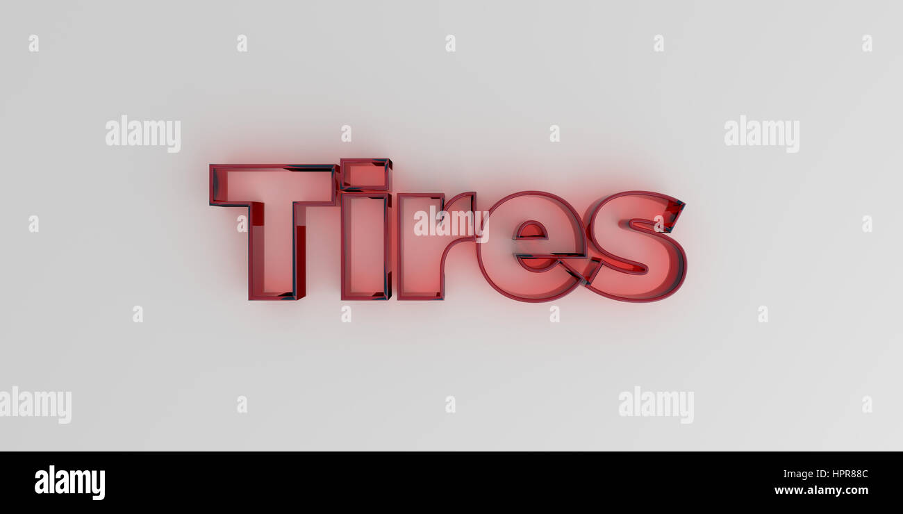 Tires - Red glass text on white background - 3D rendered royalty free ...