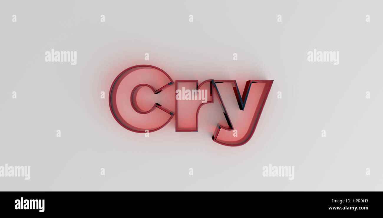 Cry - Red glass text on white background - 3D rendered royalty free ... Cry - Red glass text on white background - 3D rendered royalty free ...