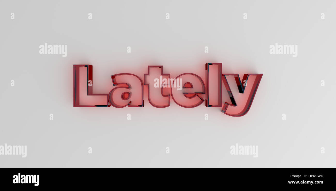 Lately - Red glass text on white background - 3D rendered royalty free ...