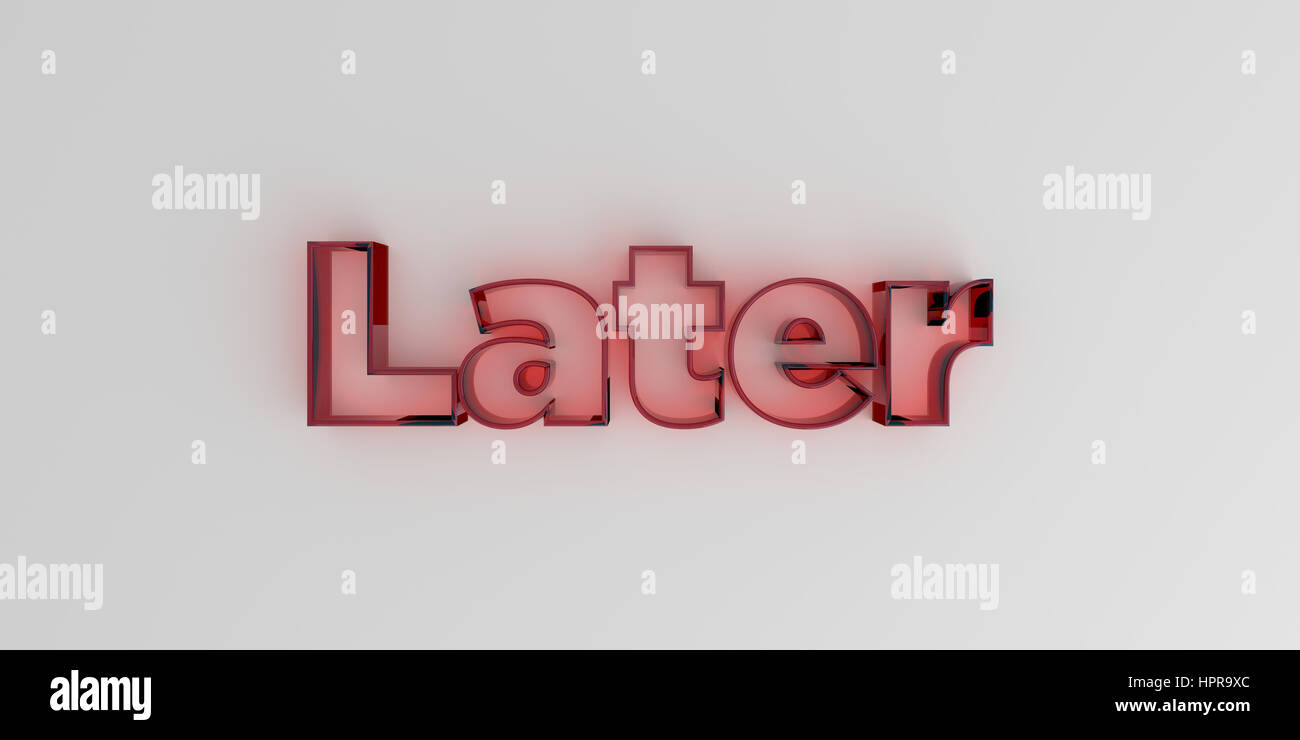Later - Red glass text on white background - 3D rendered royalty free ...