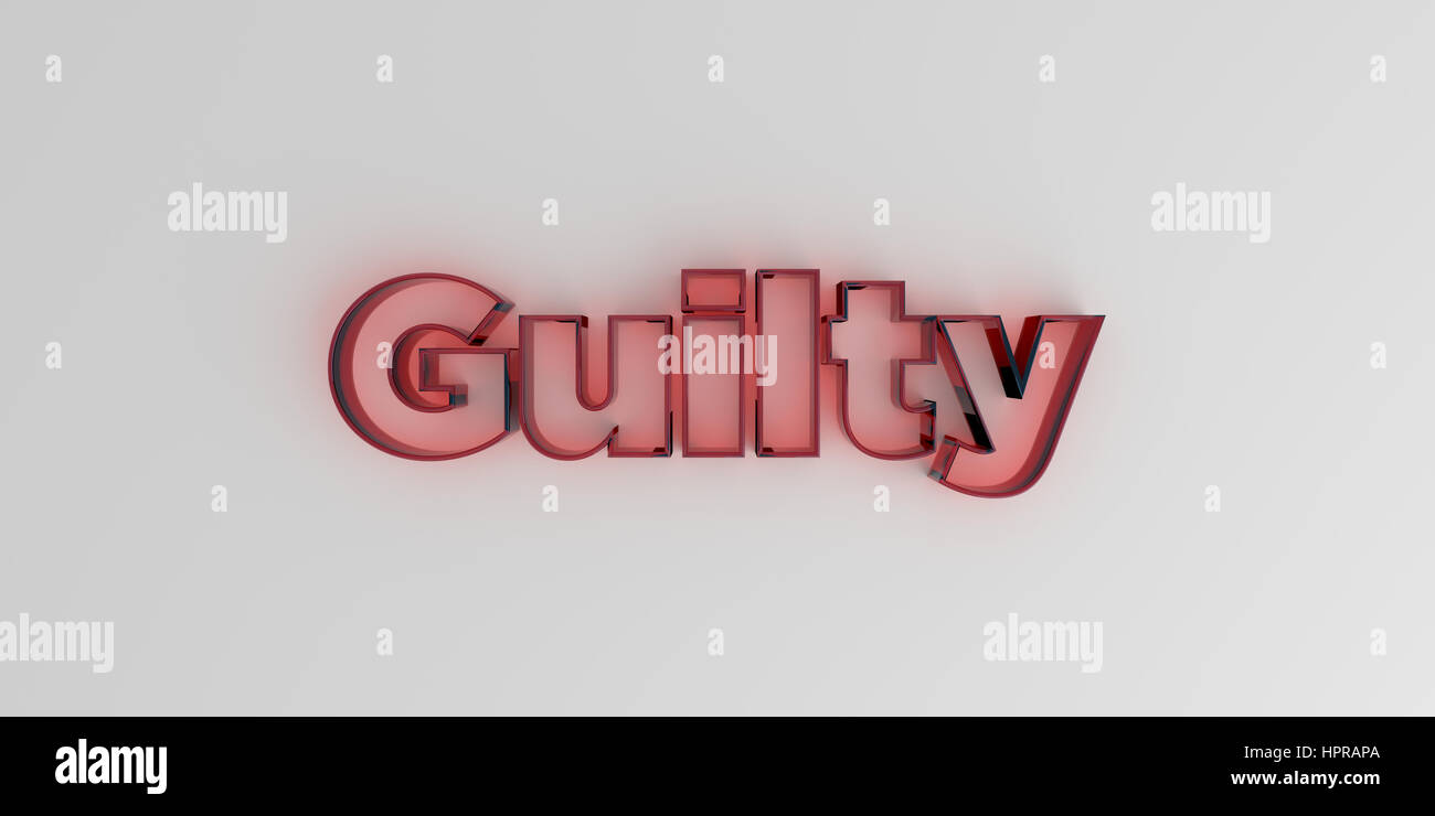 Guilty - Red glass text on white background - 3D rendered royalty free ...