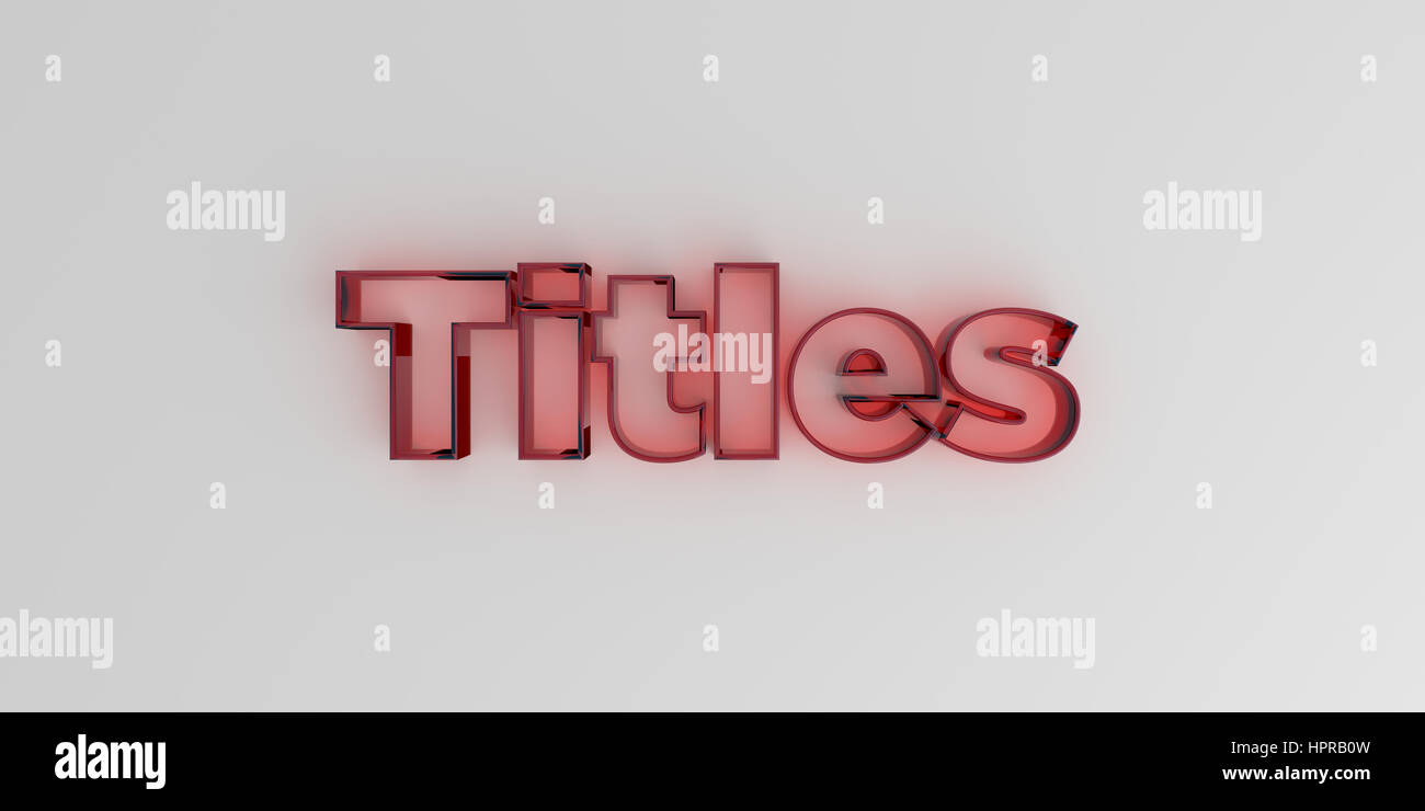 Titles - Red glass text on white background - 3D rendered royalty free ...
