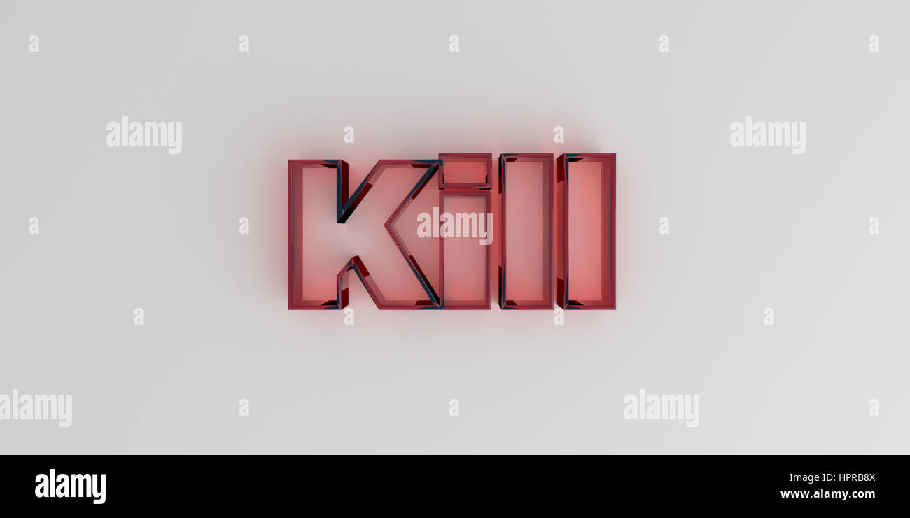 Kill - Red glass text on white background - 3D rendered royalty free ...