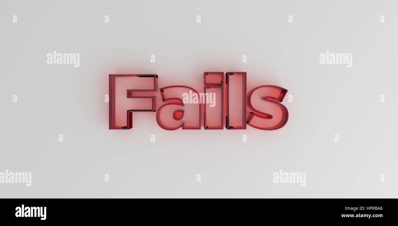 Fails - Red glass text on white background - 3D rendered royalty free ...