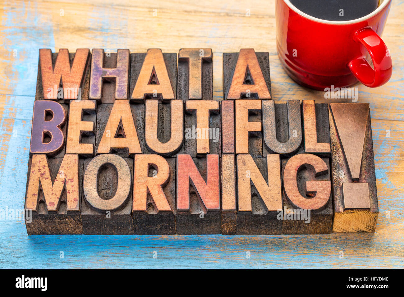 What a beautiful morning! A cheerful word abstract in vintage letterpress wood type with a cup ...