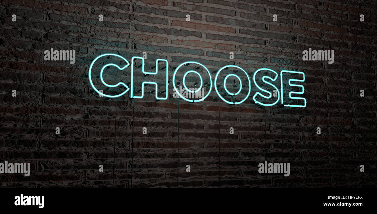 CHOOSE -Realistic Neon Sign on Brick Wall background - 3D rendered ...