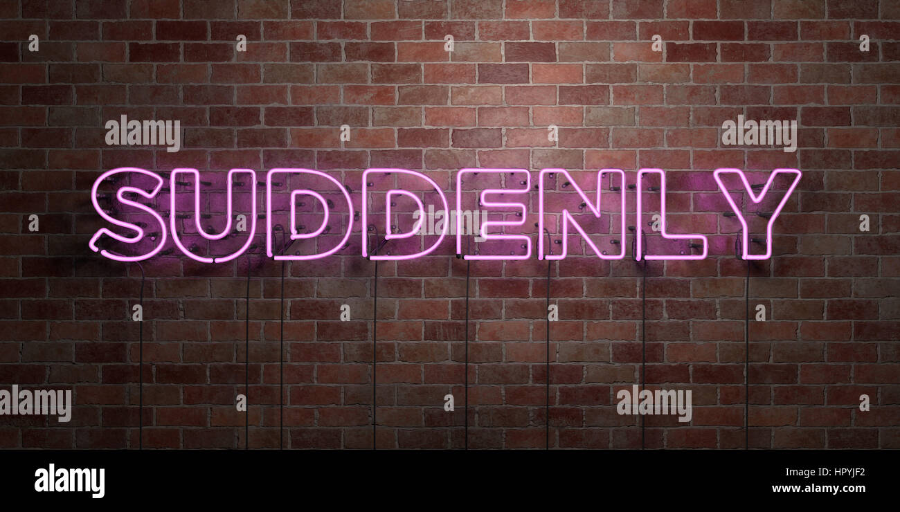 SUDDENLY - fluorescent Neon tube Sign on brickwork - Front view - 3D ...