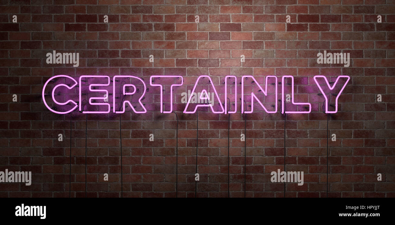CERTAINLY - fluorescent Neon tube Sign on brickwork - Front view - 3D ...