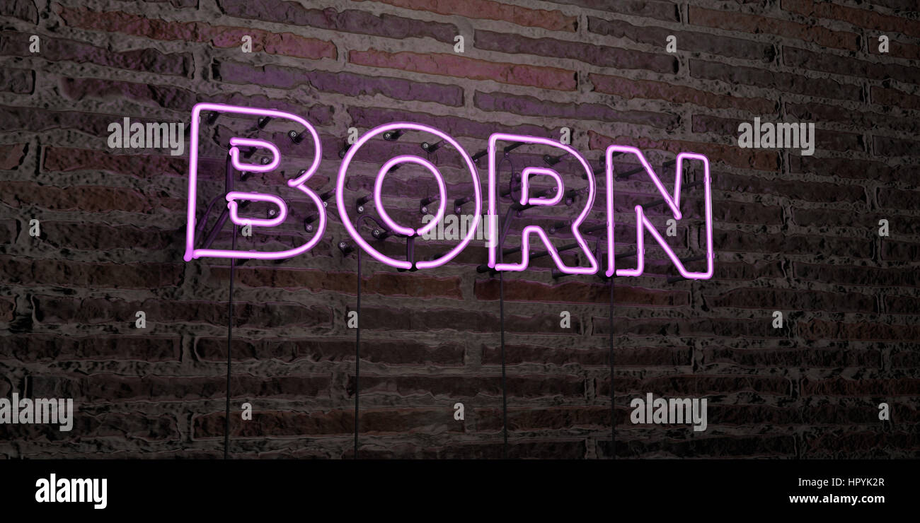 BORN -Realistic Neon Sign on Brick Wall background - 3D rendered ...