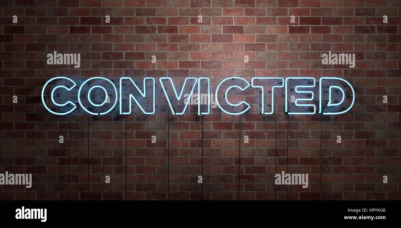 CONVICTED - fluorescent Neon tube Sign on brickwork - Front view - 3D ...