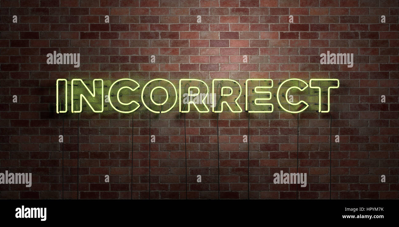 INCORRECT - fluorescent Neon tube Sign on brickwork - Front view - 3D ...