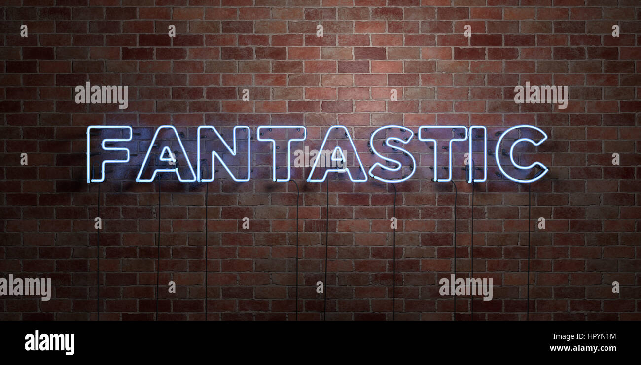 FANTASTIC - fluorescent Neon tube Sign on brickwork - Front view - 3D ...