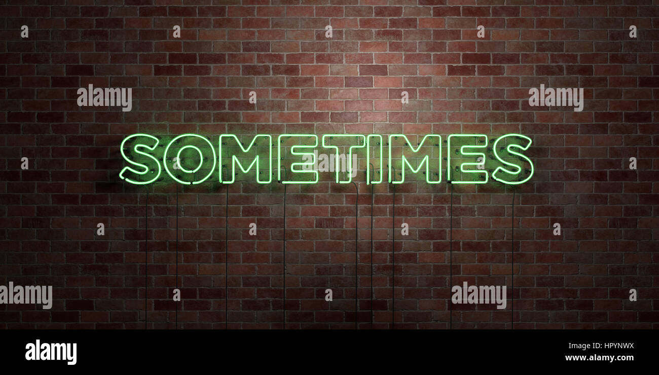 SOMETIMES - fluorescent Neon tube Sign on brickwork - Front view - 3D ...