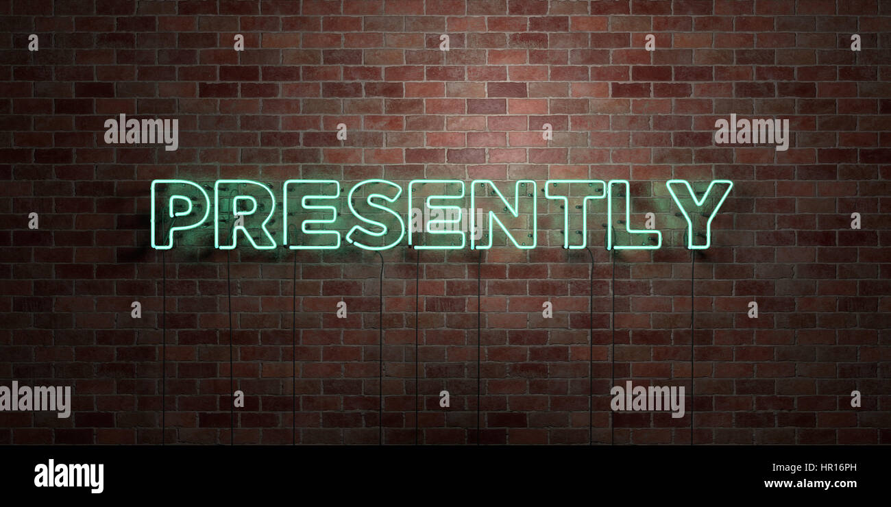 PRESENTLY - fluorescent Neon tube Sign on brickwork - Front view - 3D ...