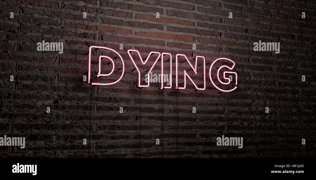 DYING -Realistic Neon Sign on Brick Wall background - 3D rendered ...