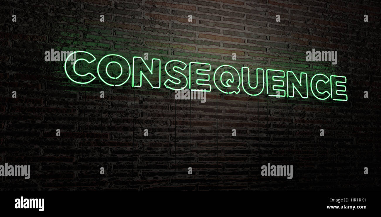 CONSEQUENCE -Realistic Neon Sign on Brick Wall background - 3D rendered ...