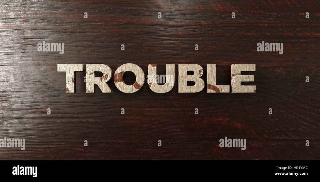 Trouble - grungy wooden headline on Maple - 3D rendered royalty free ...